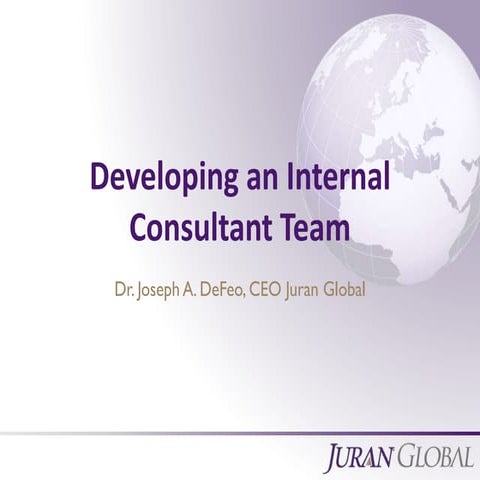 Juran Global on Developing an Internal Consultant Team | PPT