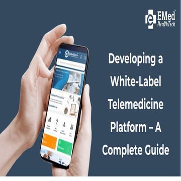 Developing a White-Label Telemedicine Platform – A Complete Guide | PPT