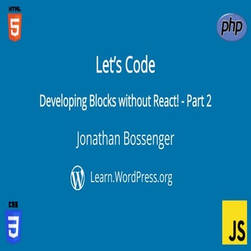 Developing Blocks Without React Part 2 Ppt 5555