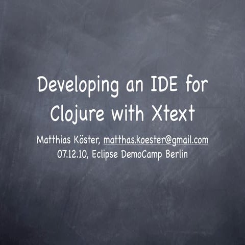 Developing a Clojure IDE with Xtext | PPT