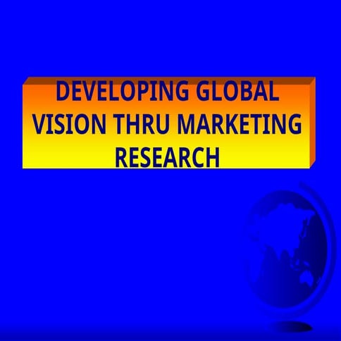 Developing global vision thru mkt research.ppt