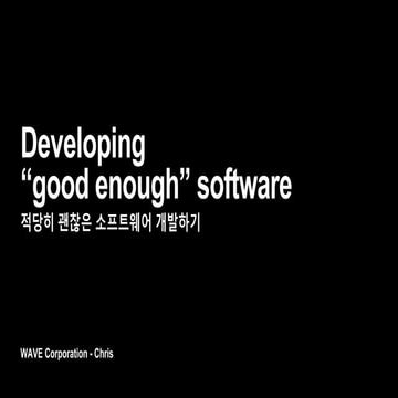 Developing good enough software | PPTX