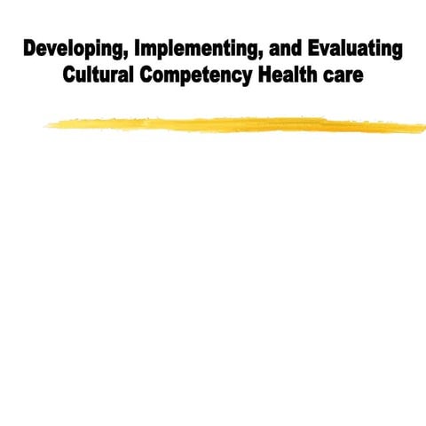 DEVELOPING,IMPLEMENTING N EVALUATING CULTURAL COMPETENCY IN HEALTH CARE.ppt