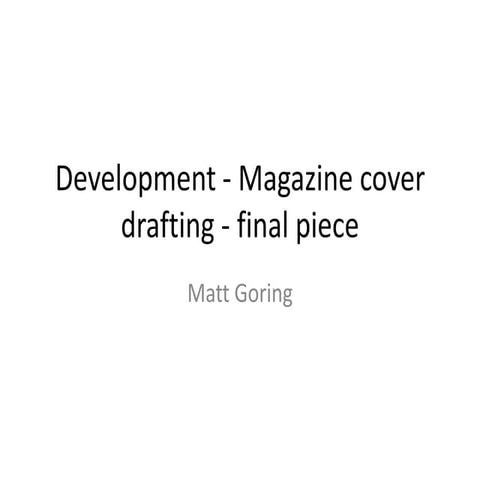 Development - magazine cover drafting -> final piece | PPT