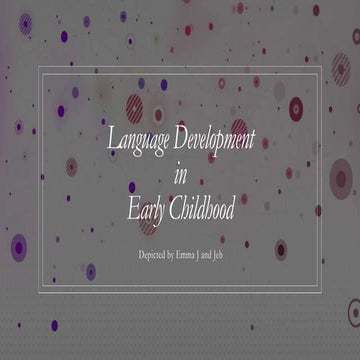 Language Development in Early childhood by Emma Jefferies and Jeb Stevens | PPT