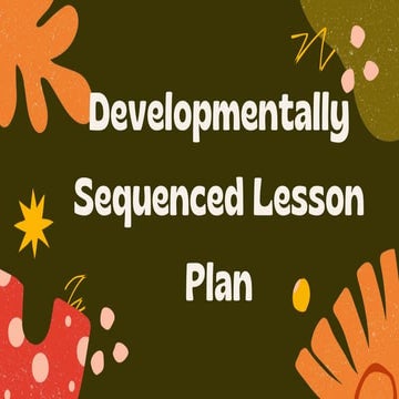 DEVELOPMENTALLY SEQUENCED LESSON PLAN explain mmdc.pptx