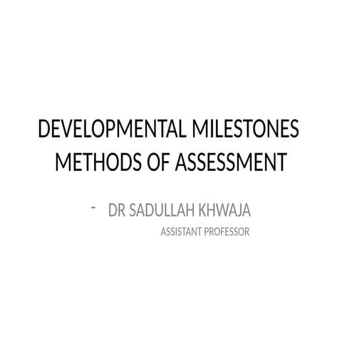 DEVELOPMENTAL MILESTONES AND METHODS OF ASSESSMENT (1) (1).pptx