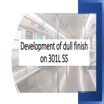 Development of dull finish on 301L SS.pptx | Beadwork | Arts and Crafts