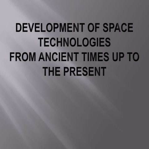 Development of space technologies from ancient times up to the present ...