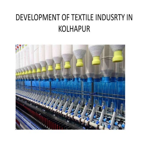 DEVELOPMENT OF TEXTILE INDUSRTY IN KOLHAPUR.pptx