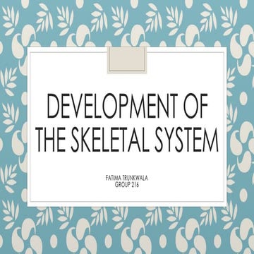 Development of the skeletal system by fathima trunkwala | PPTX
