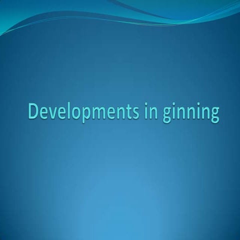 Developments in ginning | PPT