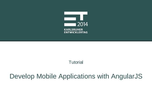 Tutorial: Develop Mobile Applications with AngularJS | PPT Tutorial: Develop Mobile Applications with AngularJS | PPT