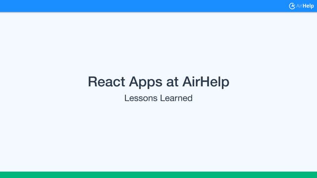 React Apps at AirHelp. Lessons learned. | PDF React Apps at AirHelp. Lessons learned. | PDF