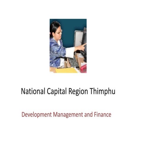 Development Management & Finance National Capital Region Thimphu | PPTX