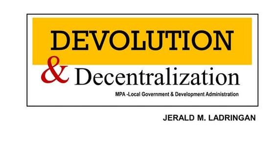Decentralization, devolution and deconcentration | PPTX