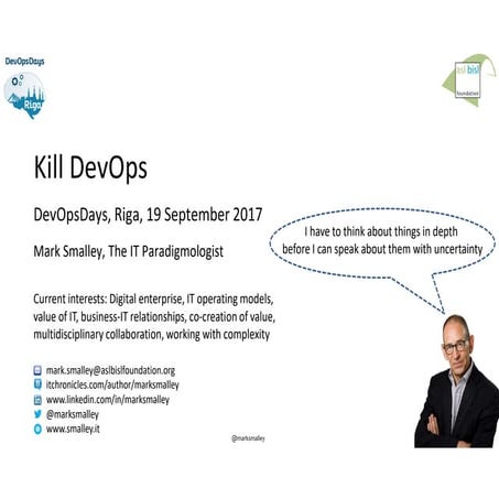 DevOpsDaysRiga 2017: Mark Smalley - Kill DevOps | PPT