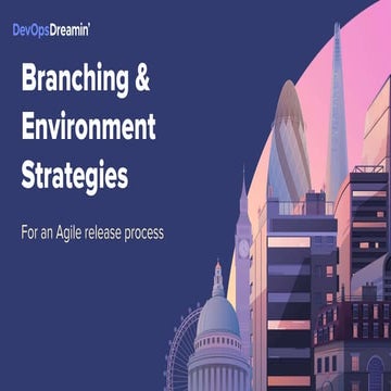 Branching & Environment Strategies for an Agile release process | PPT