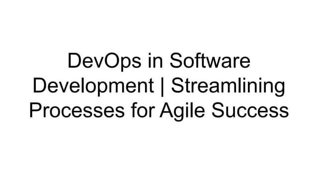 Devops In Software Development Streamlining Processes For Agile