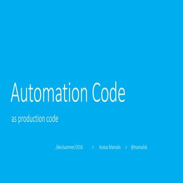 Dev summer2016 - Automation code as Production code | PPT
