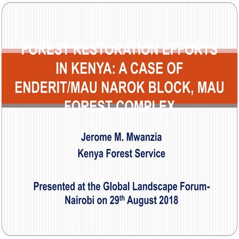 Forest restoration efforts in Kenya: A case of Enderit/Mau Narok block, Mau Forest complex | PPTX