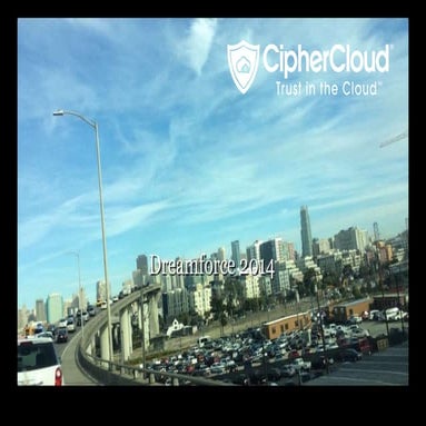 CipherCloud at DreamForce 2014! | PPTX | Cloud Computing | Internet