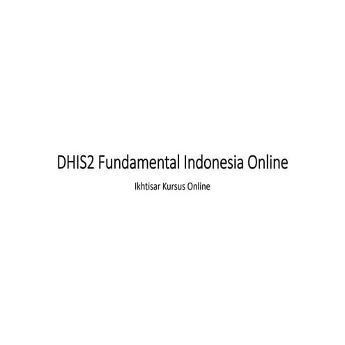 DHIS2Fundamental Indonesia DHIS2Fundamental Indonesia | PPT