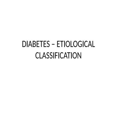 DIABETES – ETIOLOGICAL CLASSIFICATION.pptx