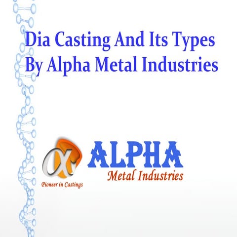 Dia casting and its types by alpha metal industries | PPT