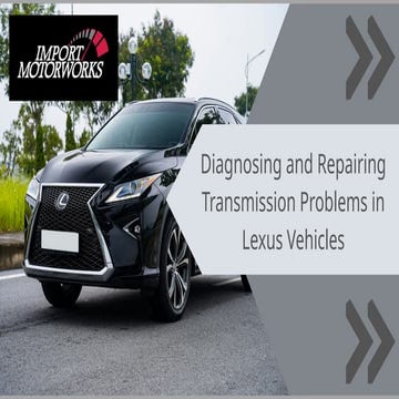 Diagnosing and Repairing Transmission Problems in Lexus Vehicles | PPTX