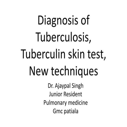 DIAGNOSIS OF TUBERCULOSIS, NEWER TECHNIQUES, TST.pptx
