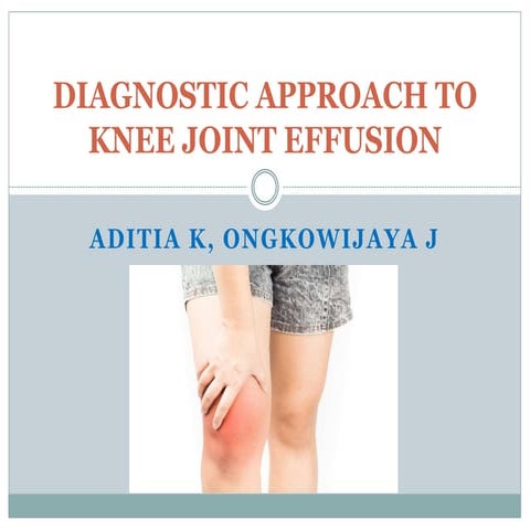 Diagnostic approach to knee joint effusion | PPTX