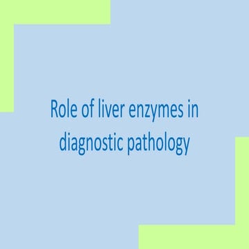 ROLE OF LIVER ENZYMES IN DIAGNOSTIC PATHOLOGY | PPTX