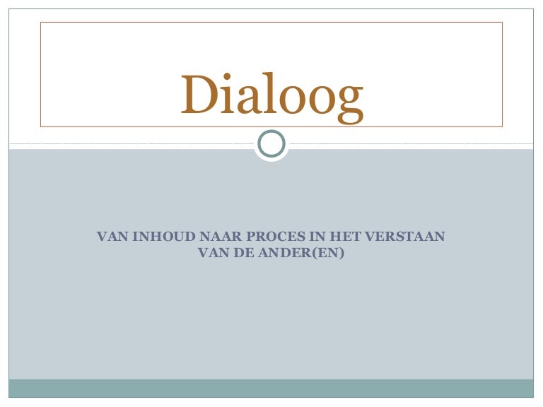 Dialoog, Van Inhoud naar Proces in het Verstaan van de Ander