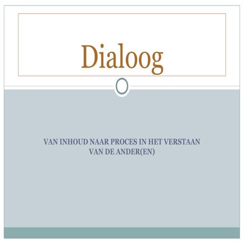 Dialoog, Van Inhoud naar Proces in het Verstaan van de Ander | PPT
