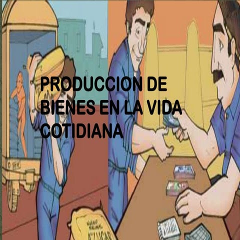 Produccion de bienes como base de la vida en sociedad. | PPTX