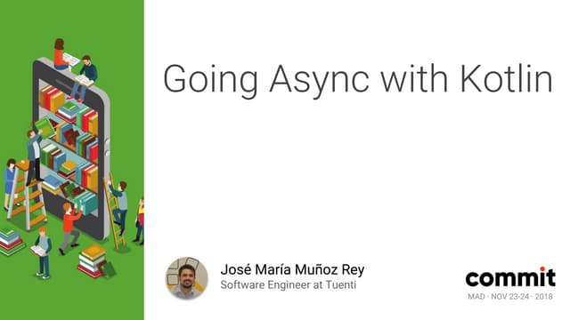 CommitConf 2018 - Going Async With Kotlin | PPT CommitConf 2018 - Going Async With Kotlin | PPT