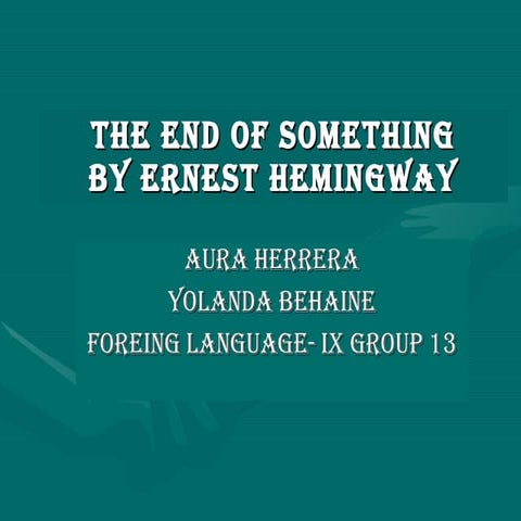 The End Of Something By Ernest Hemingway, by Aura Herrera and Yolanda ...