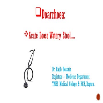 Diarrhoea - Acute Loose Watery Stool:Dr.Rajib Hossain.pptx