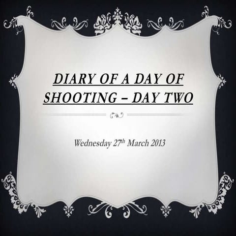 Diary of a Day of Shooting – Day 2 | PPTX
