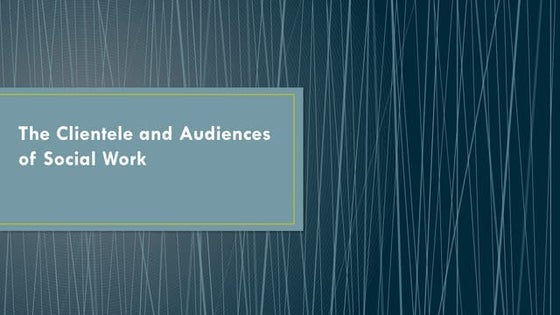 The-Clientele-and-Audiences-of-Social-Work.pptx