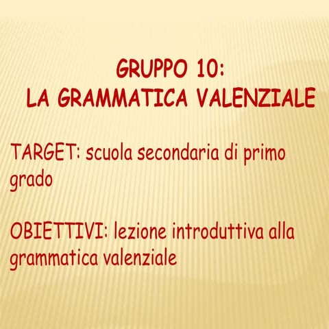 GRUPPO 10: LA GRAMMATICA VALENZIALE | PPT
