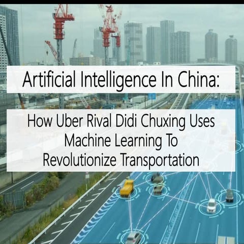How Chinese Company Didi Chuxing Uses AI & Machine Learning To ...