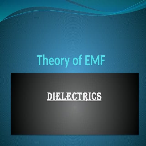 Dielectrics / Theory of EMF / Electrical engineering | PPTX