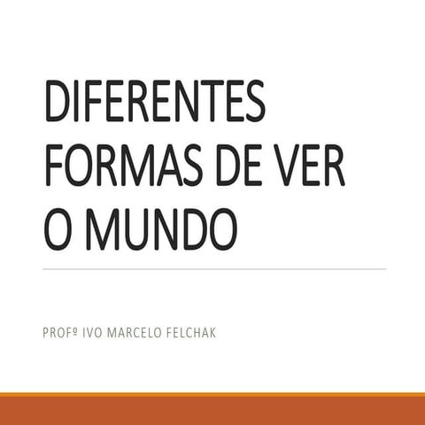 Diferentes formas de ver o mundo | PPTX