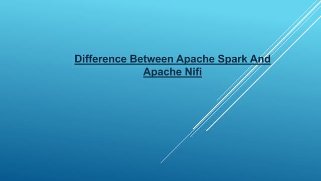 Difference between apache spark and apache nifi | PPT Difference between apache spark and apache nifi | PPT