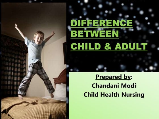 DIFFERENCES BETWEEN AN ADULT AND CHILD | PPT