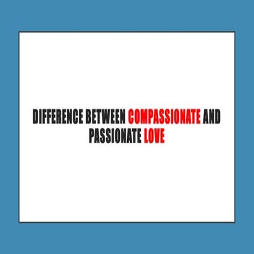 Difference between Compassionate and Passionate Love.pptx