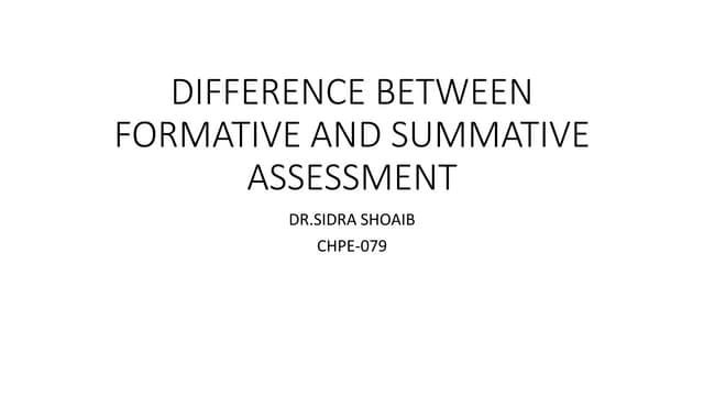 DIFFERENCE BETWEEN FORMATIVE AND SUMMATIVE ASSESSMENT.pptx DIFFERENCE BETWEEN FORMATIVE AND SUMMATIVE ASSESSMENT.pptx