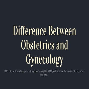 Difference between obstetrics and gynecology | PPTX